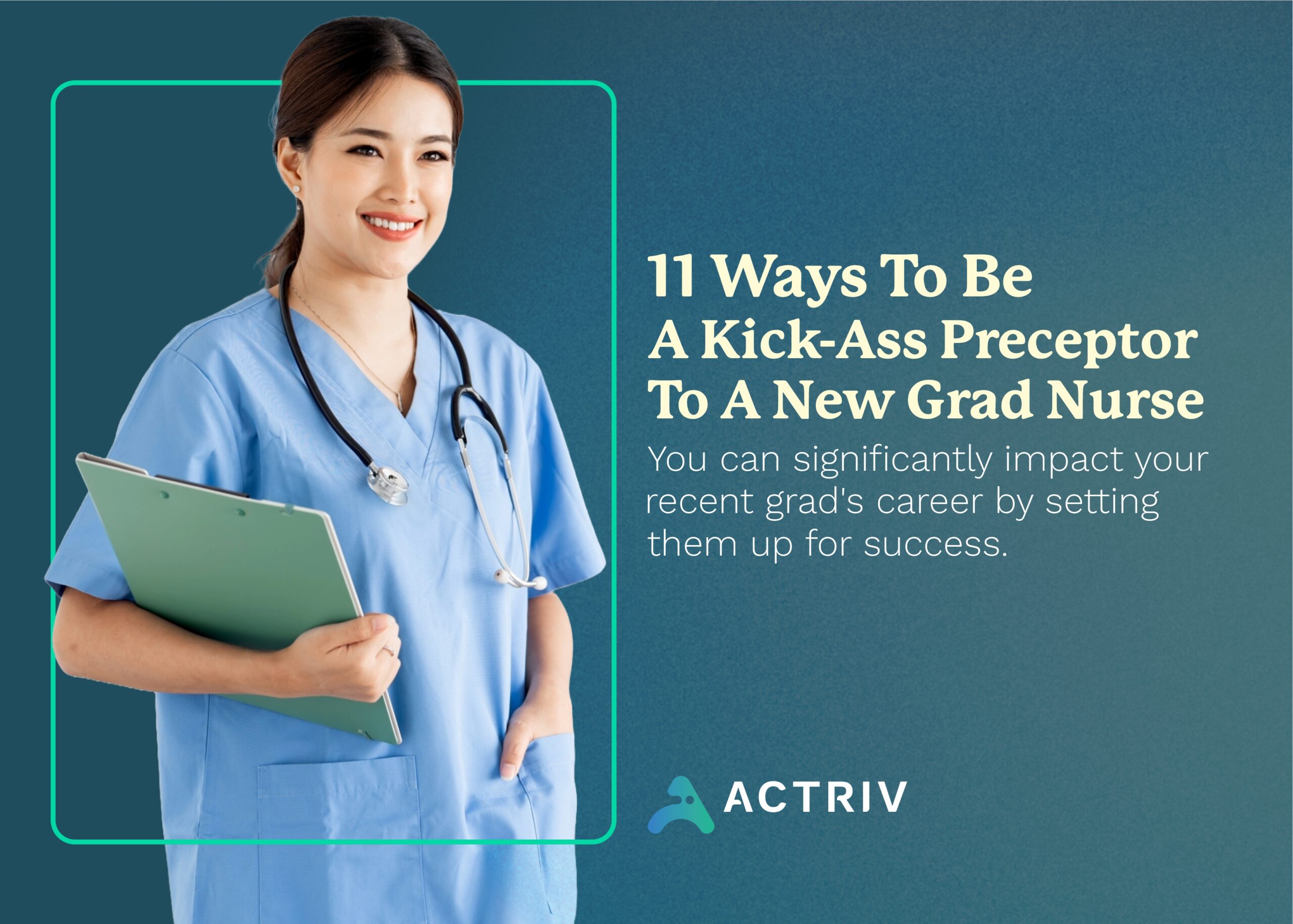11 Ways To Be A Kick-Ass Preceptor To A New Grad Nurse - Actriv Healthcare