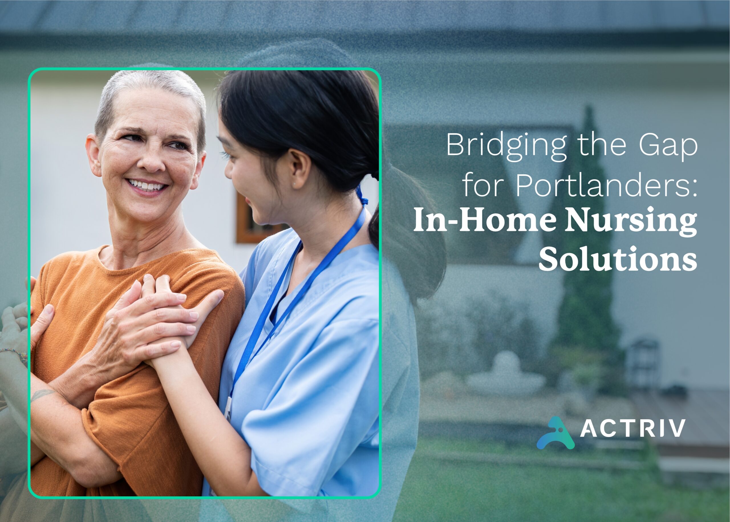 Bridging the Gap for Portlanders: In-Home Nursing Solutions - Actriv ...